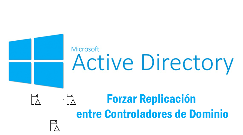 Forzar replicación de tus Controladores de Dominio